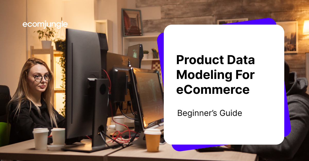 Product Data Modeling For eCommerce: Beginner's Guide • eComStrive.com